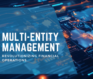 Multi-Entity Management: Revolutionizing Financial Operations