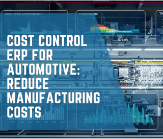 Cost Control ERP for Automotive: Reduce Manufacturing Costs