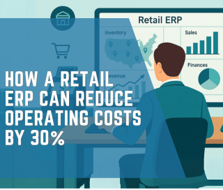 How a Retail ERP Can Reduce Operating Costs by 30%